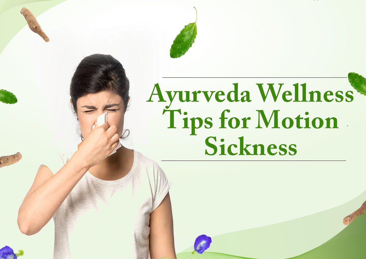 Ayurveda Wellness Tips for Motion Sickness Ayurveda Wellness Tips for Motion Sickness