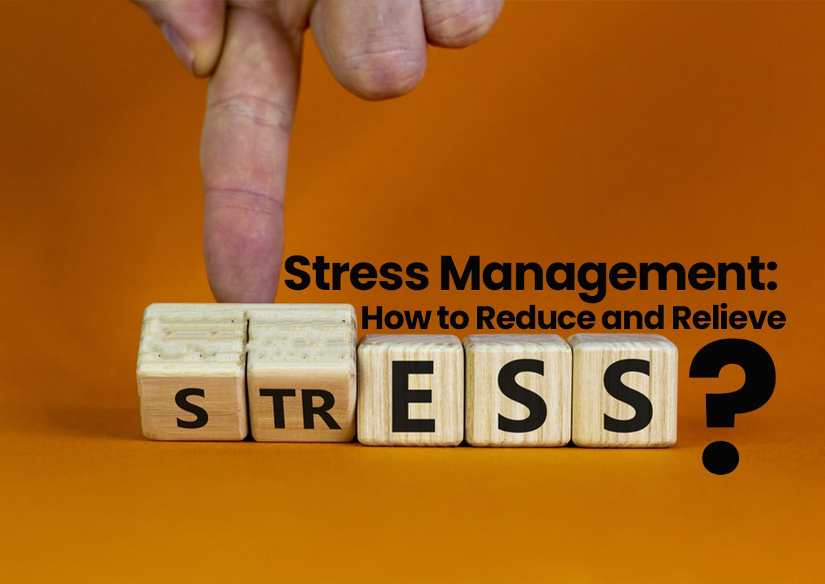 Stress Management: How to Reduce and Relieve Stress?