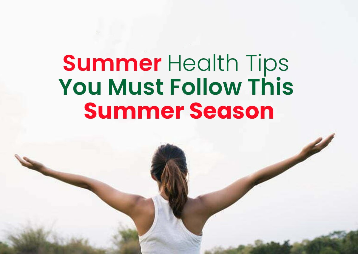 Summer Health Tips You Must Follow this Summer Season